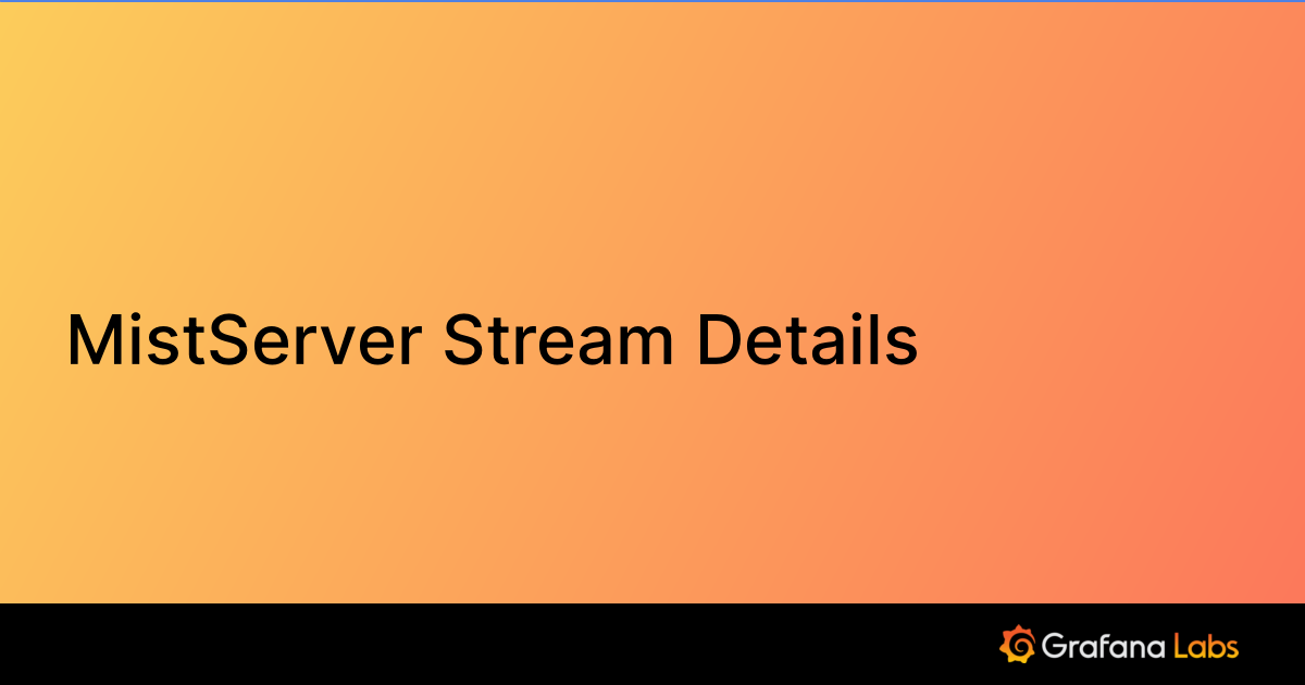 MistServer Stream Details | Grafana Labs